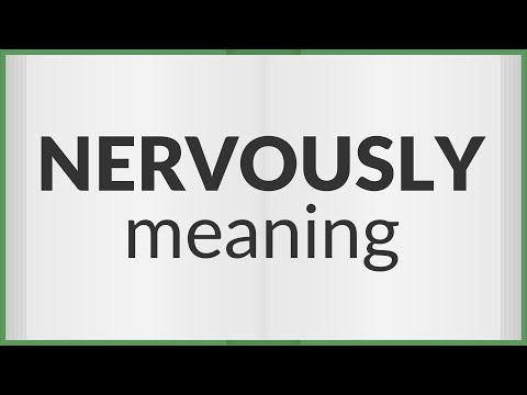 Nervously | meaning of Nervously