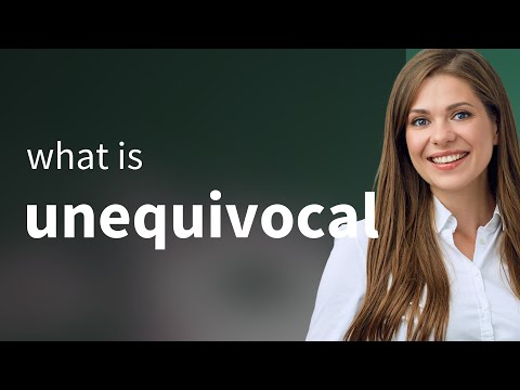 Unequivocal • what is UNEQUIVOCAL definition