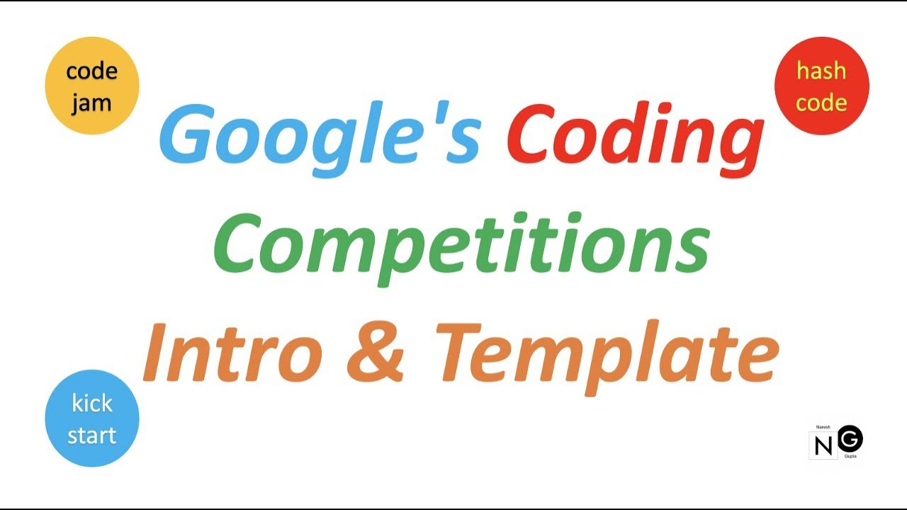 Google Coding Competitions | HashCode | CodeJam | KickStart | Introduction | Template