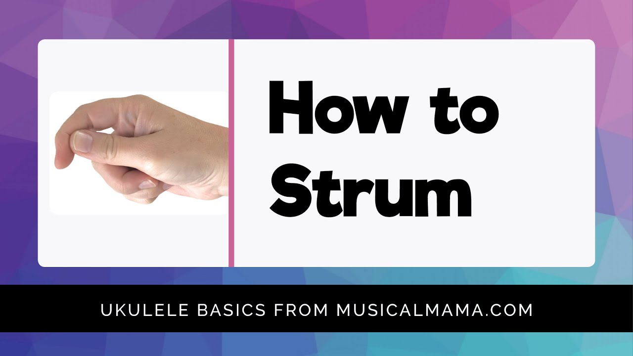 Ukulele Basics 4 — How to Strum