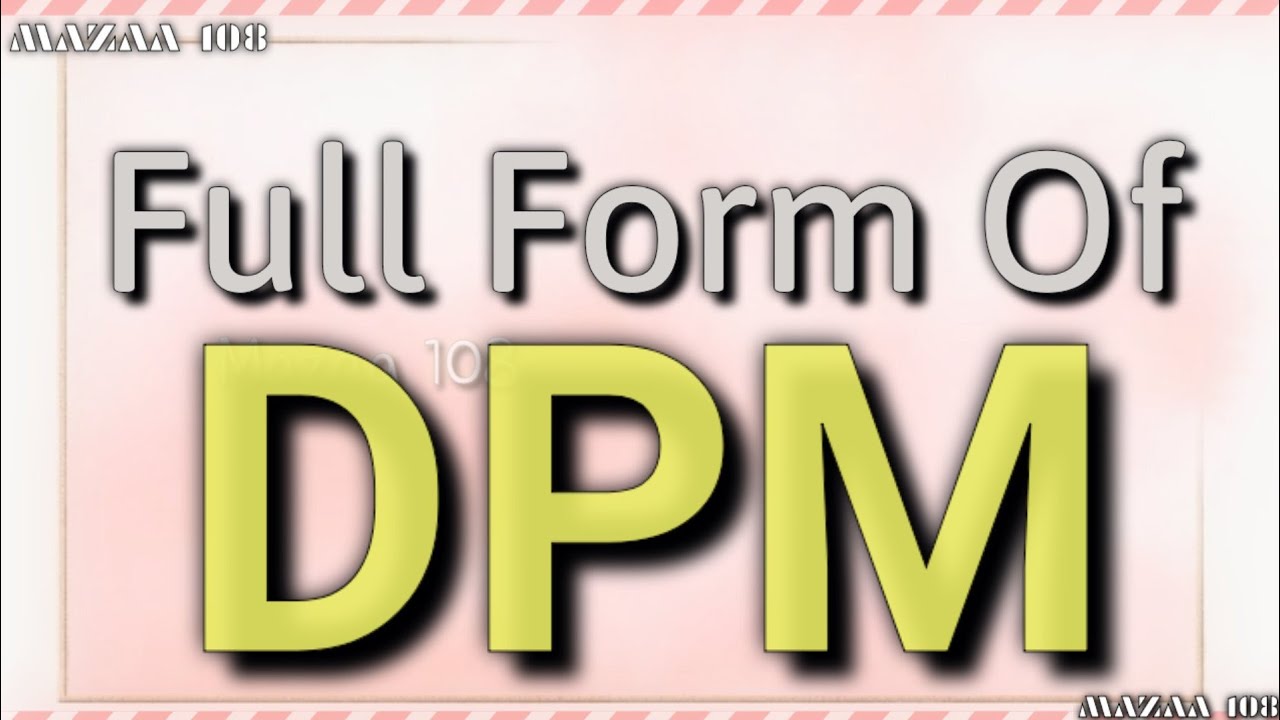 Full Form of DPM | DPM full form | Full Form DPM | DPM Stands for | DPM फुल फॉर्म | DPM Means | #DPM