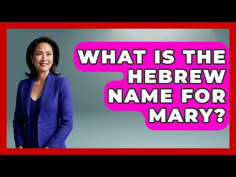 What Is The Hebrew Name For Mary? - Jewish Teachings For All