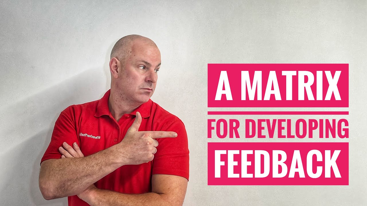 A Matrix for Developing Feedback, by @TeacherToolkit