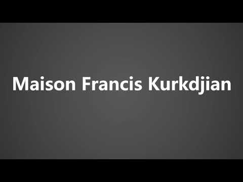 How To Pronounce Maison Francis Kurkdjian