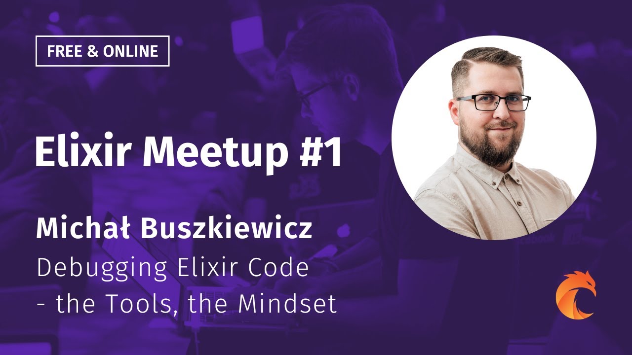 Elixir Meetup #1 Curiosum ▶ Michał Buszkiewicz ▶ Debugging Elixir Code - the Tools, the Mindset