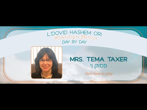 Returning to Hashem Day by Day: L'Dovid Hashem Ori - Pasuk Vav with Mrs. Tema Taxer