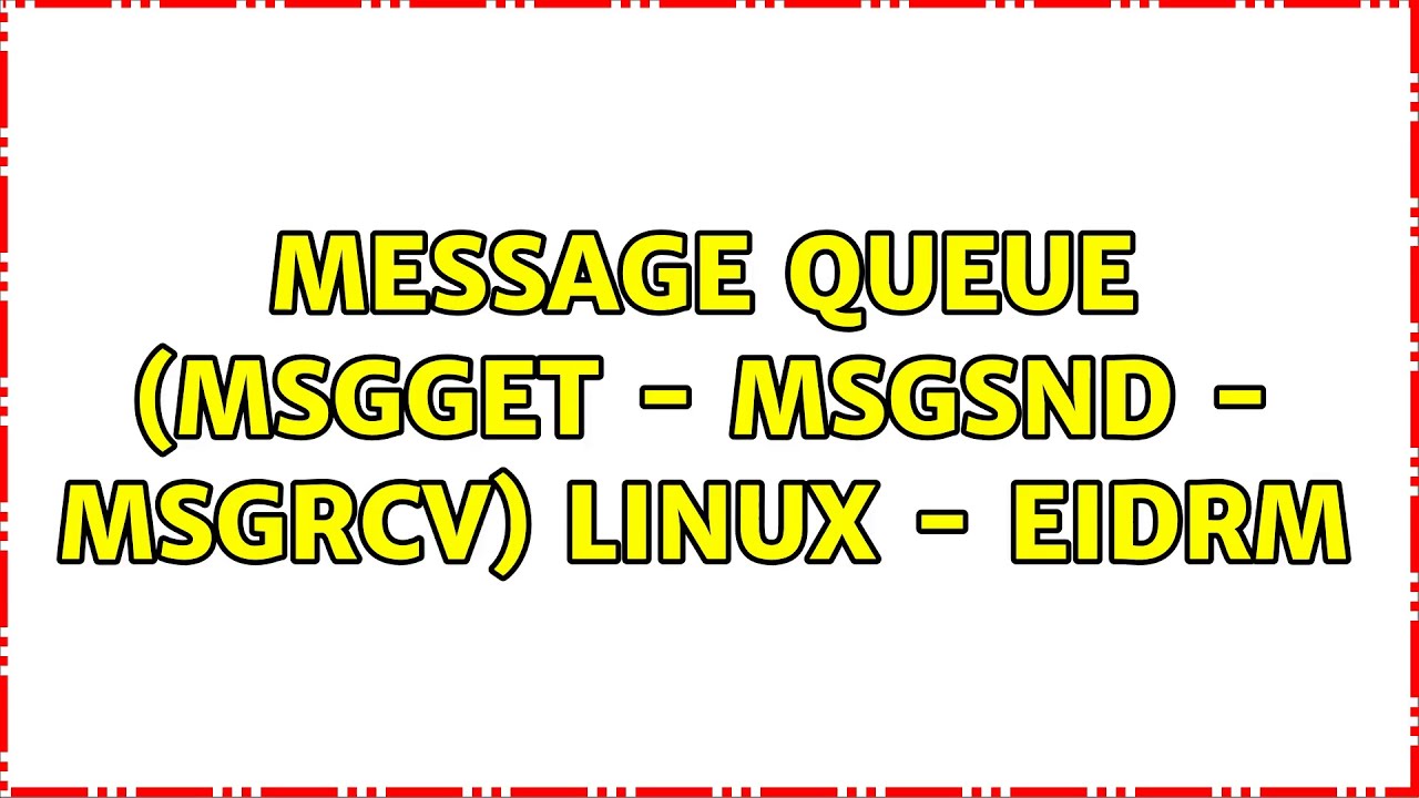 Message queue (msgget - msgsnd - msgrcv) Linux - EIDRM
