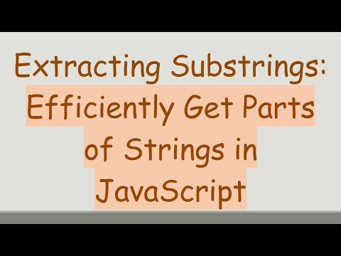Extracting Substrings: Efficiently Get Parts of Strings in JavaScript