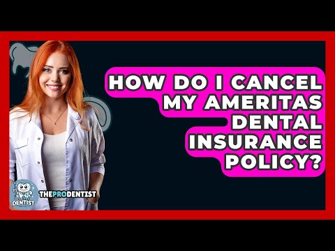 How Do I Cancel My Ameritas Dental Insurance Policy? - The Pro Dentist