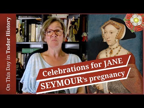 May 27 - Celebrations for Queen Jane Seymour's pregnancy