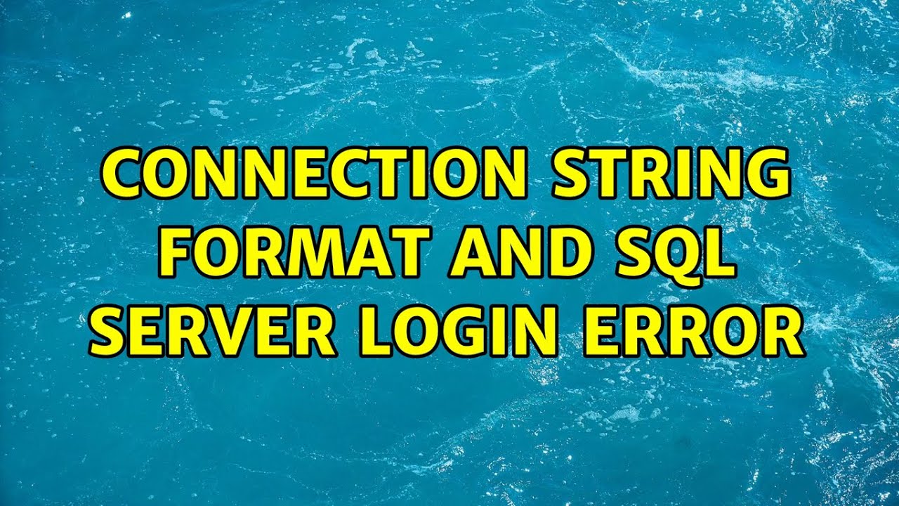 Connection string format and SQL Server login error (2 Solutions!!)