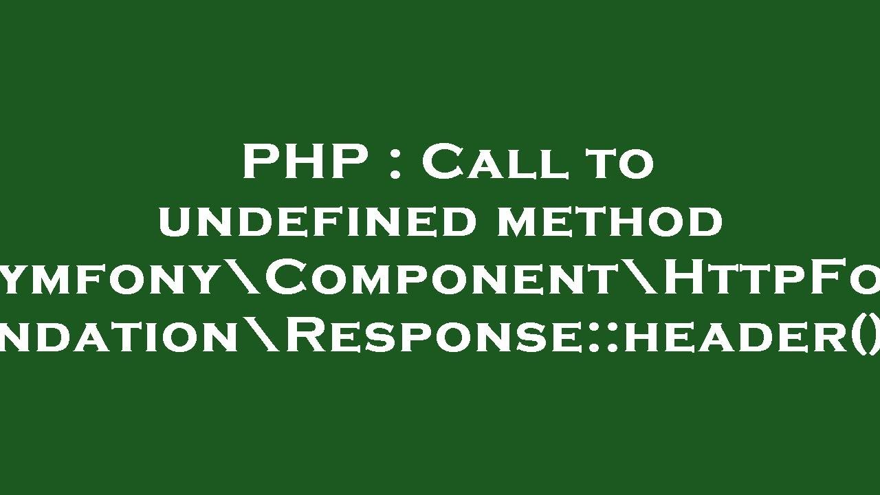 PHP : Call to undefined method Symfony\Component\HttpFoundation\Response::header()