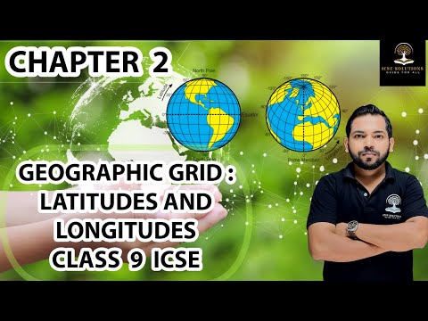 GEOGRAPHIC GRID : LATITUDES AND LONGITUDES CHAPTER 2 CLASS 9 ICSE