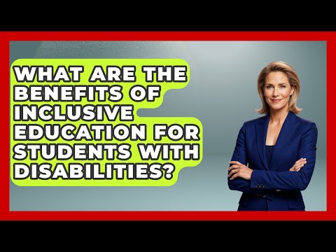 What Are the Benefits of Inclusive Education for Students with Disabilities?