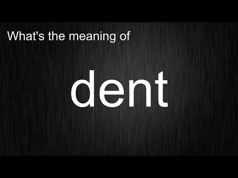 What's the meaning of "dent", How to pronounce dent?