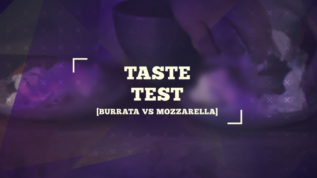 Taste Test - Mozzarella vs Burrata - Tried and Tested TV