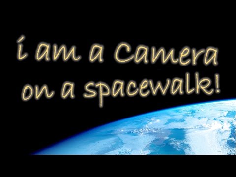I Am a Camera: On a Spacewalk