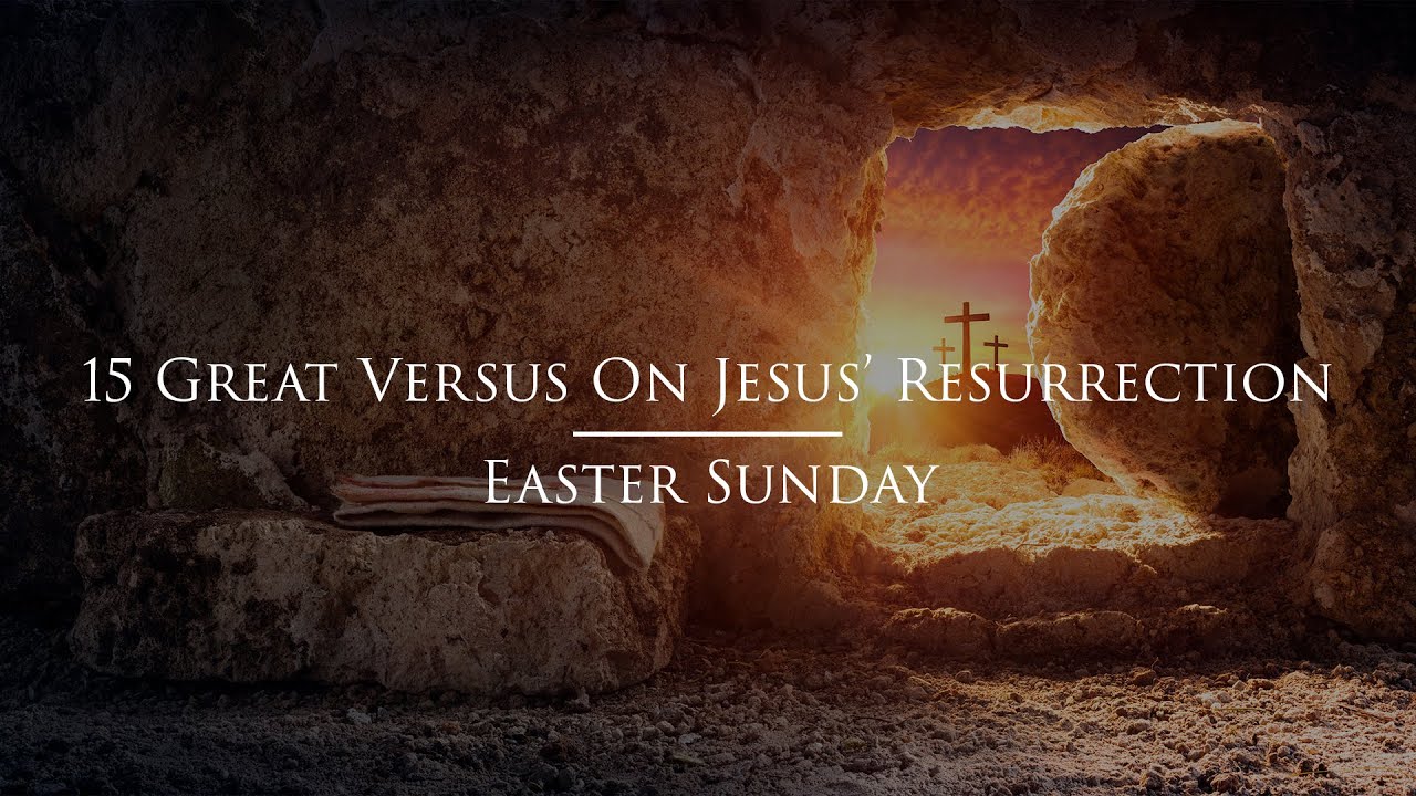15 Great Bible Verses On Jesus’ Resurrection | Easter Sunday