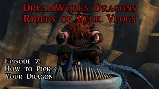 Riders of Berk Vlogs: Episode 7 - How to Pick Your Dragon
