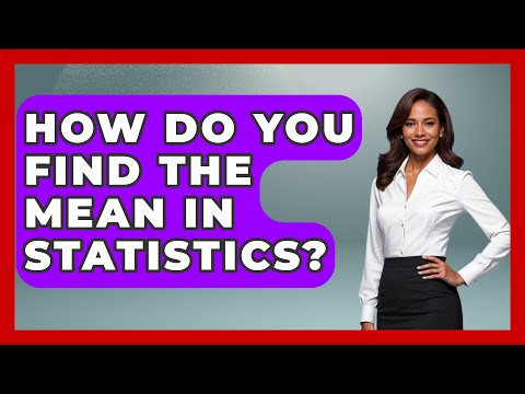 How Do You Find The Mean In Statistics? - The Friendly Statistician