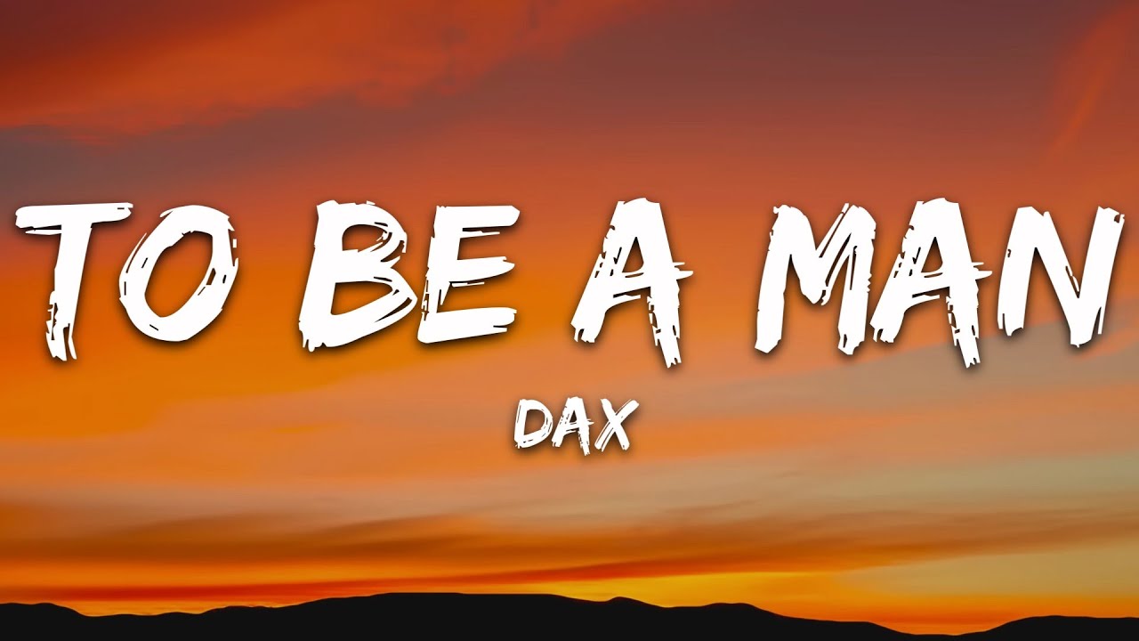Dax - To Be A Man (Lyrics)