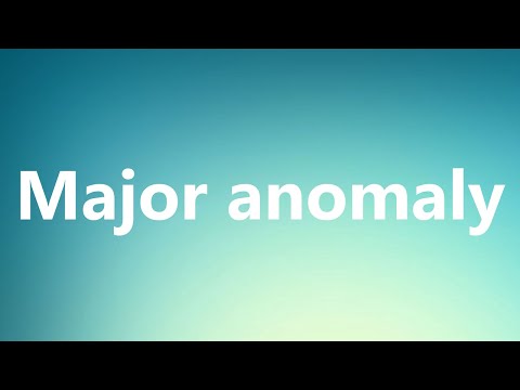 Major anomaly - Medical Definition and Pronunciation