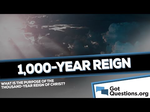 What is the purpose of the thousand year reign of Christ? | GotQuestions org
