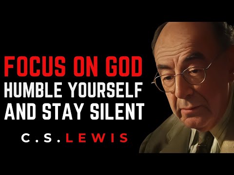 CS LEWIS-FOCUS ON GOD HUMBLE YOURSELF AND STAY SILENT || POWERFUL SPEECH.