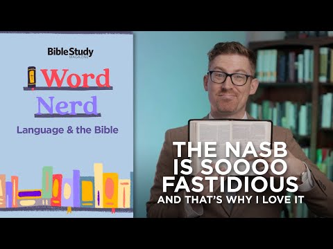 The NASB Is Soooo Fastidious—and That’s Why I Love It | Word Nerd: Language and the Bible.