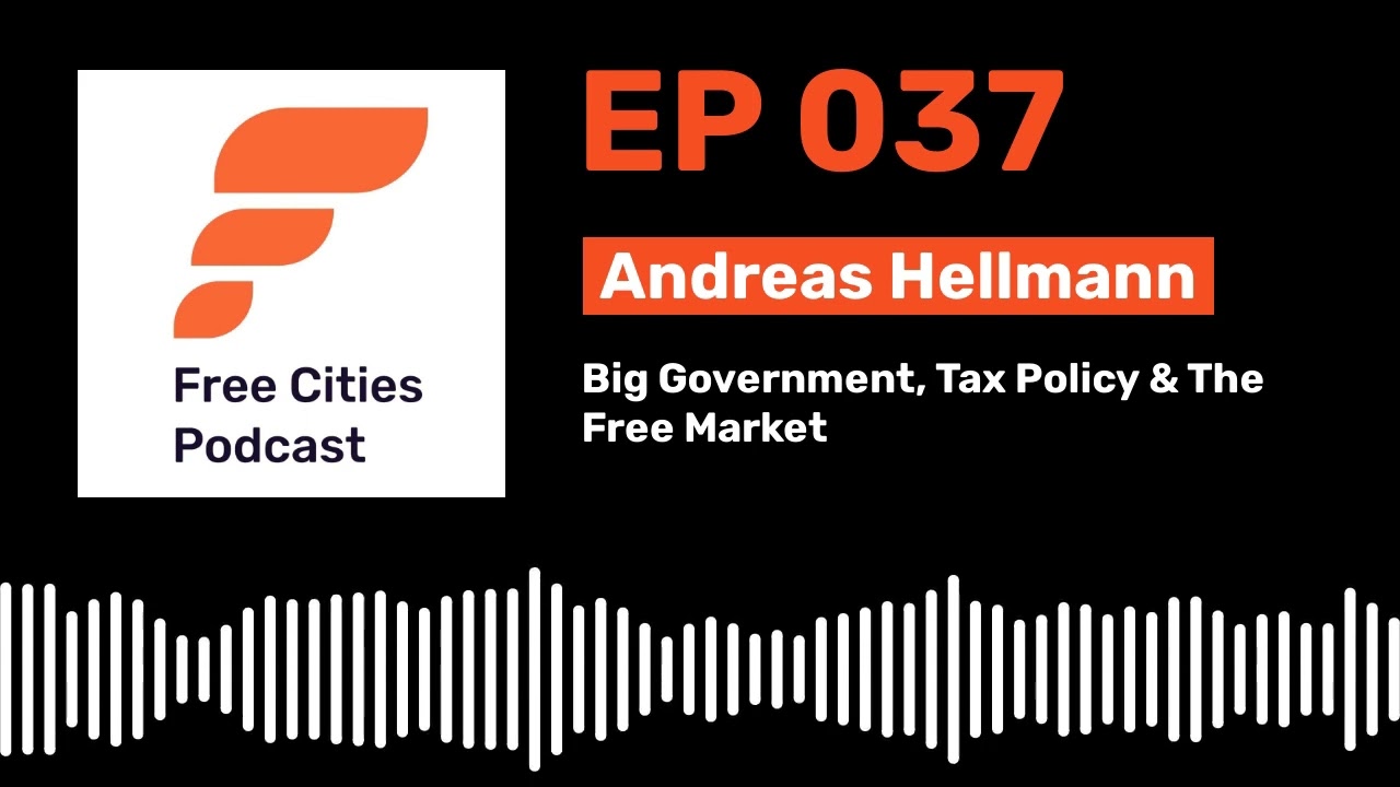 037 - Andreas Hellmann: Big Government, Tax Policy & The Free Market