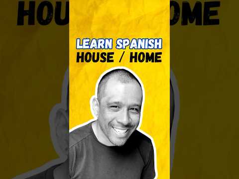 Saying House and Home In Spanish