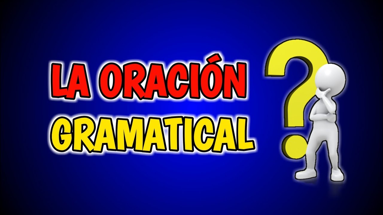 🙂Qué es la oración gramatical con ejemplos // Cómo esta clasificada?