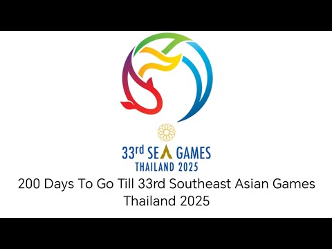 200 Days To Go Till 33rd Southeast Asian Games Thailand 2025