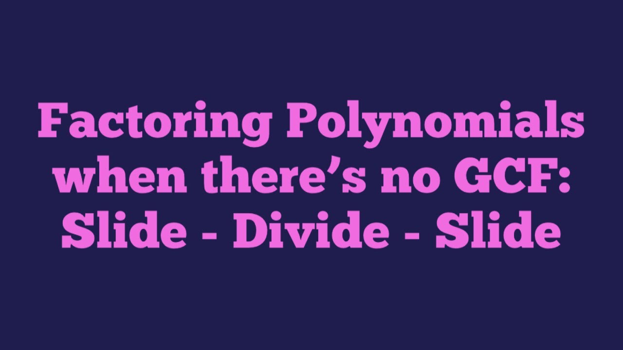 Factoring Polynomials When There is No GCF (Slide Divide Slide)