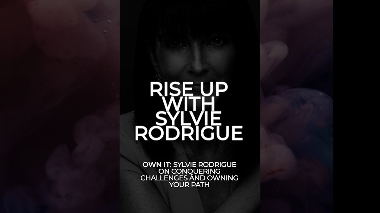 Own It: Sylvie Rodrigue on Conquering Challenges and Owning Your Path