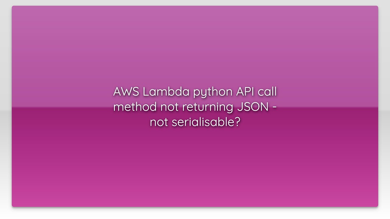 AWS Lambda python API call method not returning JSON - not serialisable?