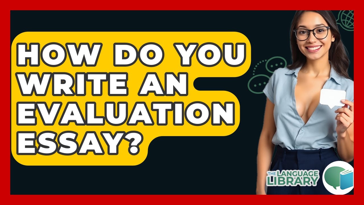 How Do You Write An Evaluation Essay? - The Language Library