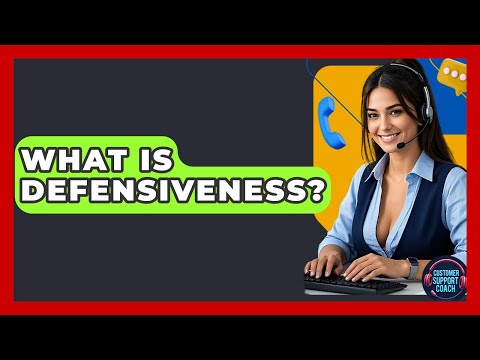 What Is Defensiveness? - Customer Support Coach