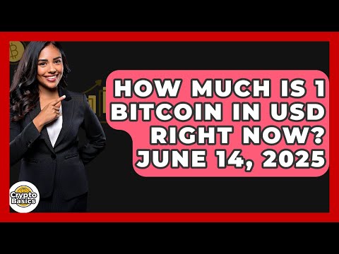 How Much Is 1 Bitcoin in USD Right Now? June 14, 2025 | CryptoBasics360 News