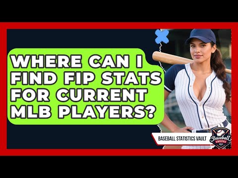 Where Can I Find FIP Stats for Current MLB Players? | Baseball Statistics Vault News
