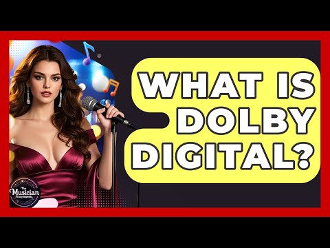 What Is Dolby Digital? - The Musician Encyclopedia