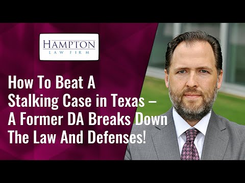 How To Beat A Stalking Case in Texas – A Former DA Breaks Down The Law And Defenses! (2021)