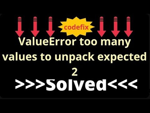 Troubleshooting Python: Dealing with 'ValueError: too many values to unpack (expected 2)