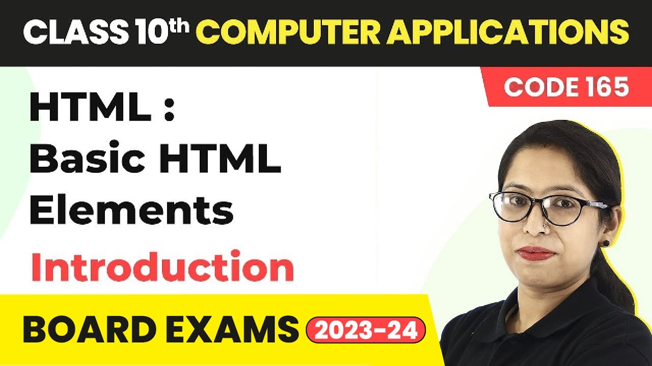 Class 10 Computer Applications | HTML : Basic HTML Elements- Intro | Subject Code 165 (2022-23)