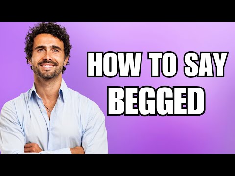 How To Pronounce Begged (Correctly)