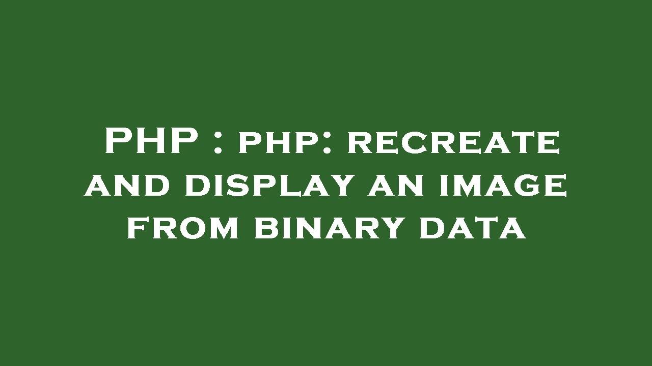 PHP : php: recreate and display an image from binary data