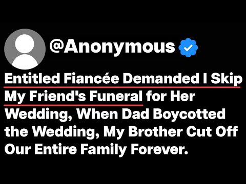 Entitled Fiancée Demanded I Skip My Patient's Funeral for Her Wedding, When Dad Boycotted the Weddin