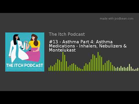 #13 - Asthma Part 4: Asthma Medications - Inhalers, Nebulizers & Montelukast