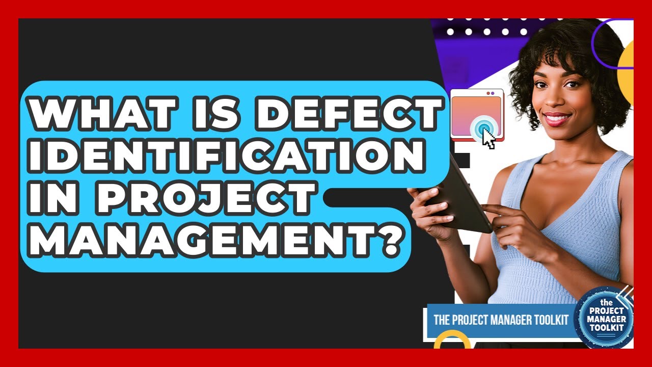 What Is Defect Identification In Project Management? - The Project Manager Toolkit