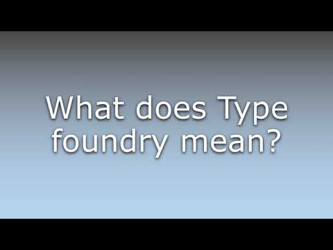 What does Type foundry mean?